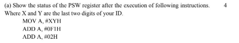 Solved 4 (a) Show the status of the PSW register after the | Chegg.com