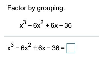 Solved Factor by grouping. x3 - 6x² + 6x - 36 x x3 - 6x² + | Chegg.com