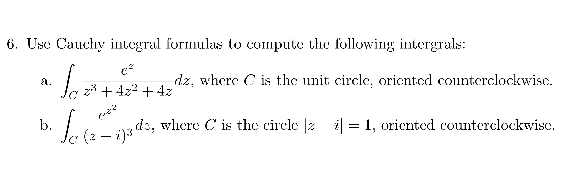 Solved Use Cauchy integral formulas to ﻿compute the | Chegg.com