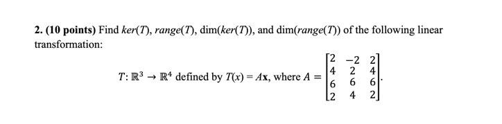 Solved 2. (10 points) Find ker(T), range (T),dim(ker(T)), | Chegg.com