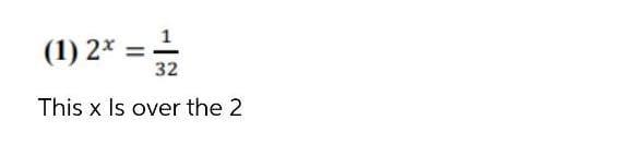 Solved (1) 2x = 32 This x Is over the 2 | Chegg.com