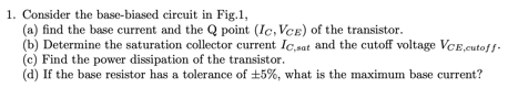 Solved 1. Consider the base-biased circuit in Fig.1, (a) | Chegg.com
