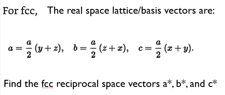 Solved For fcc, The real space lattice/basis vectors are: | Chegg.com