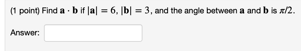 Solved (1 point) Find a · b if (a) = 6,b] = 3, and the angle | Chegg.com