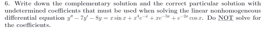 Solved 6. Write down the complementary solution and the | Chegg.com