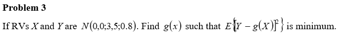 Solved Problem 3If RVs x ﻿and Y ﻿are N(0,0;3,5;0.8). ﻿Find | Chegg.com