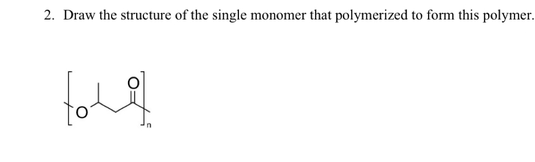 Solved 2. Draw the structure of the single monomer that | Chegg.com