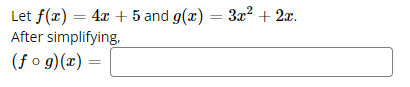 Solved Let f(x)=4x+5 ﻿and g(x)=3x2+2x.(f of g)(x)= | Chegg.com