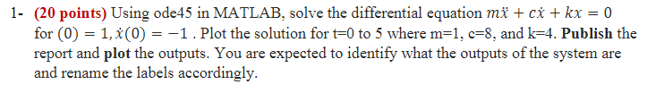 Solved = 1- (20 points) Using ode45 in MATLAB, solve the | Chegg.com