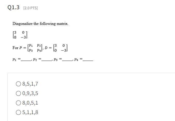 Solved Q1.3 [2.0 ﻿PTS]Diagonalize the following | Chegg.com