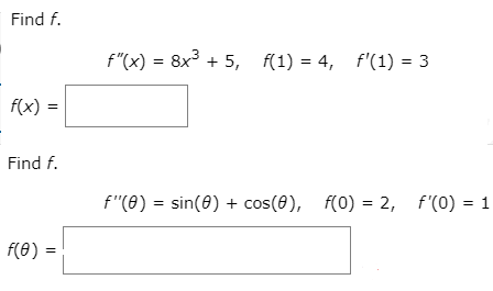 Solved Find f. F"(x) = 8x3 + 5, f(1) = 4, f(1) = 3 f(x) = = | Chegg.com