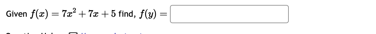 Solved Given f(x)=7x2+7x+5 find, f(y)= | Chegg.com