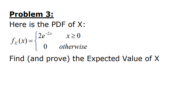 Solved Problem 3: Here is the PDF of X : fX(x)={2e−2x0x≥0 | Chegg.com