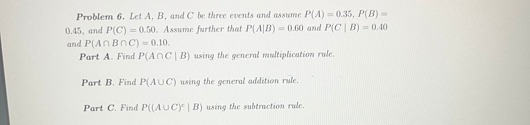 Solved Problem 6. Let A,B, and C be three events and assume | Chegg.com