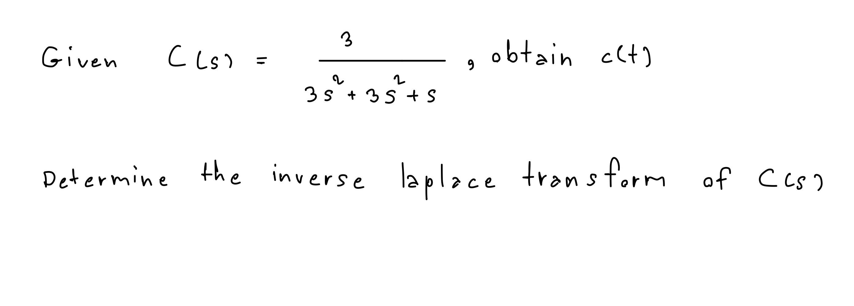 Solved Given C(s)=3s2+3s2+s3, obtain c(t) Determine the | Chegg.com