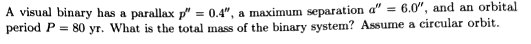 Solved A visual binary has a parallax p′′=0.4′′, a maximum | Chegg.com