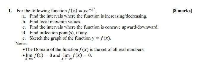 Solved [8 marks) 1. For the following function f(x) = xe-*?, | Chegg.com