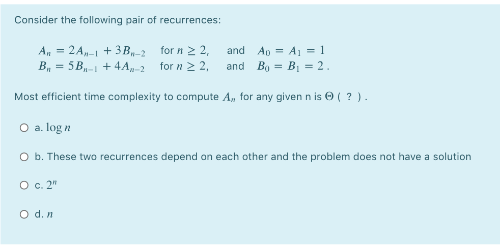 Solved Consider the following pair of recurrences: and An Bn | Chegg.com
