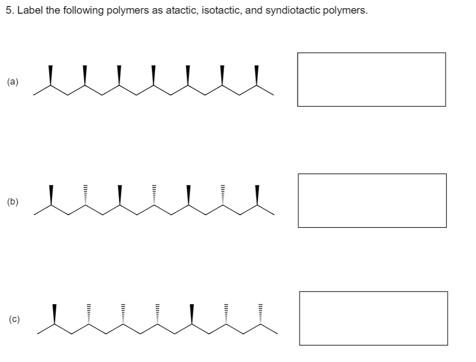 Solved 5. Label the following polymers as atactic, | Chegg.com