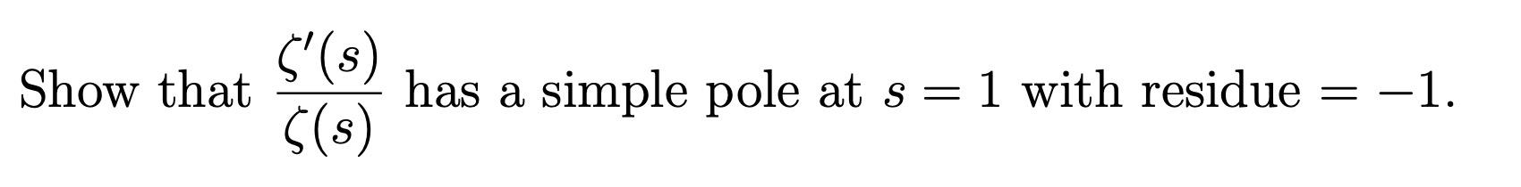 Solved Show that ζ(s)ζ′(s) has a simple pole at s=1 with | Chegg.com