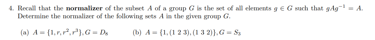 Solved 4. Recall that the normalizer of the subset A of a | Chegg.com