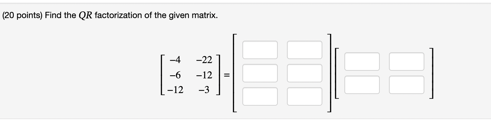 Solved (20 points) Find the QR factorization of the given | Chegg.com