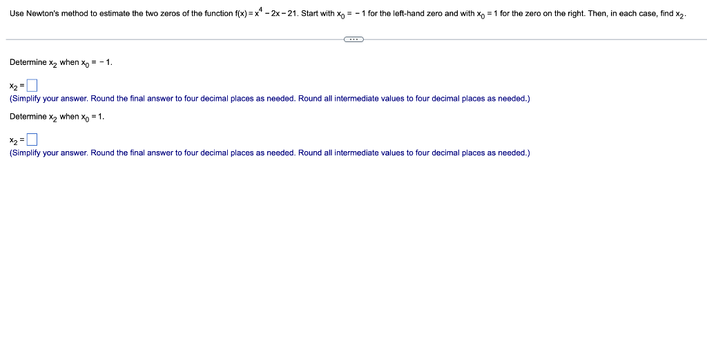 Solved Use Newton's method to estimate the two zeros of the | Chegg.com