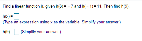 Solved Find a linear function h, given h(8)= - 7 and h( - 1) | Chegg.com
