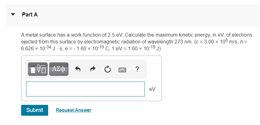 Solved Part A A metal surface has a work function of 2.5 eV. | Chegg.com