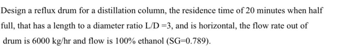 Solved Design a reflux drum for a distillation column, the | Chegg.com