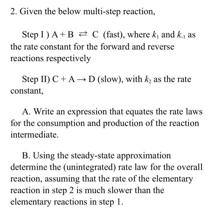 Solved 2. Given the below multi-step reaction, Step I ) A +B | Chegg.com