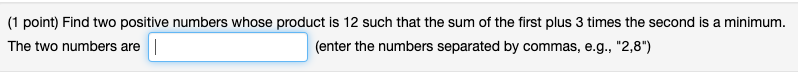 Solved (1 point) Find two positive numbers whose product is | Chegg.com
