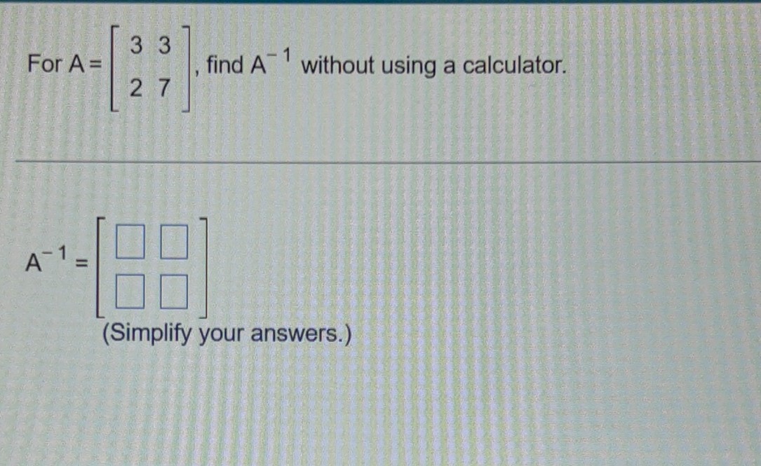 Solved For A=[3327], ﻿find A-1 ﻿without using a | Chegg.com
