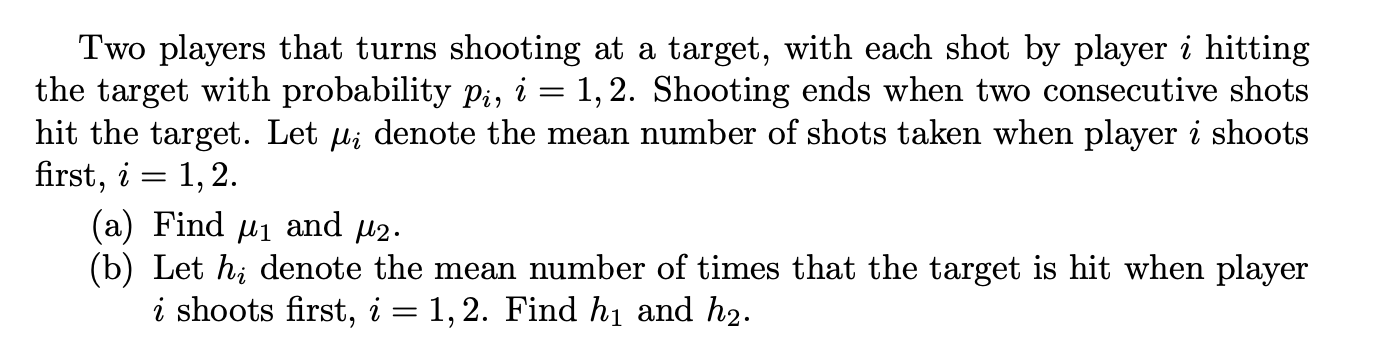 Solved = Two players that turns shooting at a target, with | Chegg.com