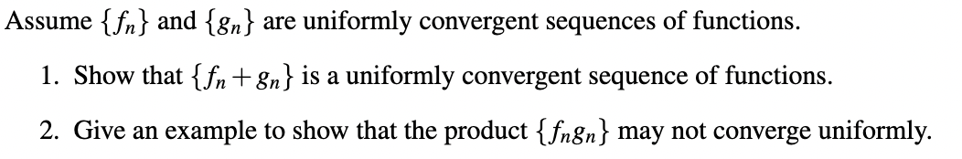 Solved Assume {fn} and {gn} are uniformly convergent | Chegg.com