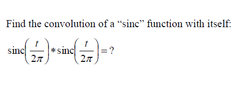 Solved Find the convolution of a “sinc” function with | Chegg.com