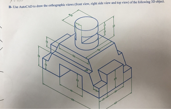 Solved B- Use AutoCAD to draw the orthographic views (front | Chegg.com