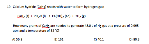 Solved 19. Calcium hydride (CaH2) reacts with water to form | Chegg.com