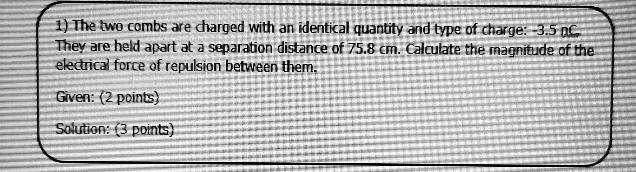 Solved 1) The two combs are charged with an identical | Chegg.com
