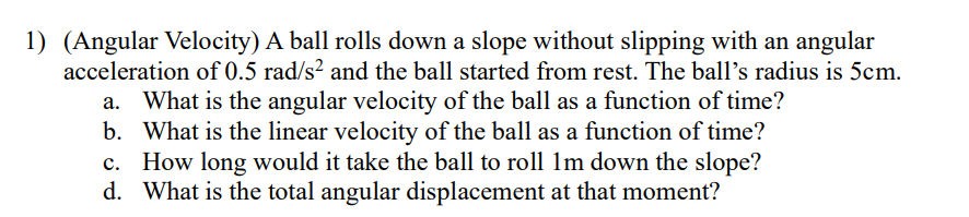 Solved 1) (Angular Velocity) A ball rolls down a slope | Chegg.com