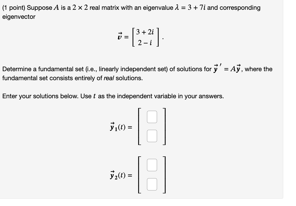 Solved ( 1 point) Suppose A is a 2×2 real matrix with an | Chegg.com