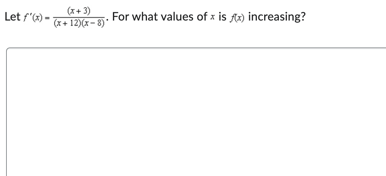 Solved Let f′(x)=(x+12)(x−8)(x+3). For what values of x is | Chegg.com