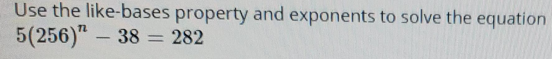 Solved Use the like-bases property and exponents to solve | Chegg.com