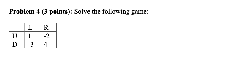 Solved Problem 4 (3 points): Solve the following game: | Chegg.com