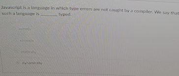 Solved Javascript is a language in which type errors are not | Chegg.com