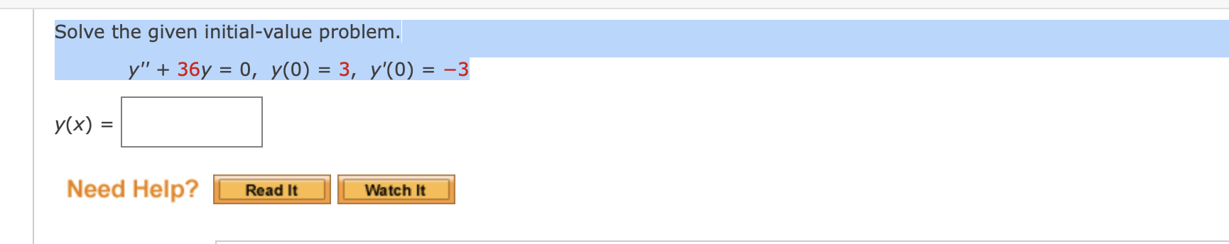 Solved Solve the given initial-value problem. y" + 36y = 0, | Chegg.com
