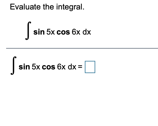 Solved Evaluate the integral. S sin 5x cos 6x dx S si sin 5x | Chegg.com