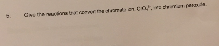 Solved 5. Give the reactions that convert the chromate ion, | Chegg.com