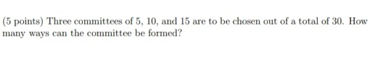 Solved (5 points) Three committees of 5, 10, and 15 are to | Chegg.com