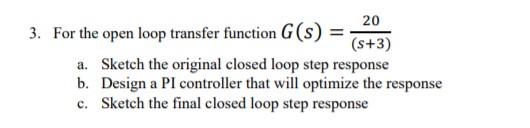 Solved 20 3. For the open loop transfer function G(S) = | Chegg.com
